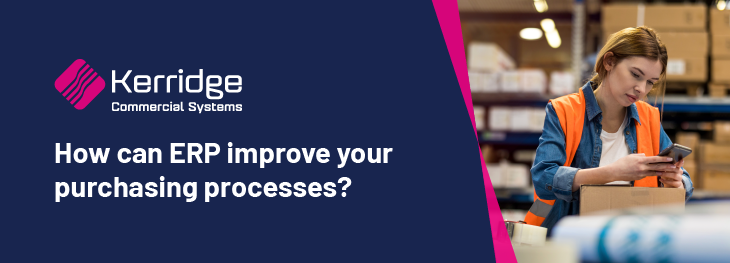 How can ERP improve your purchasing processes? | Kerridge CS United Kingdom