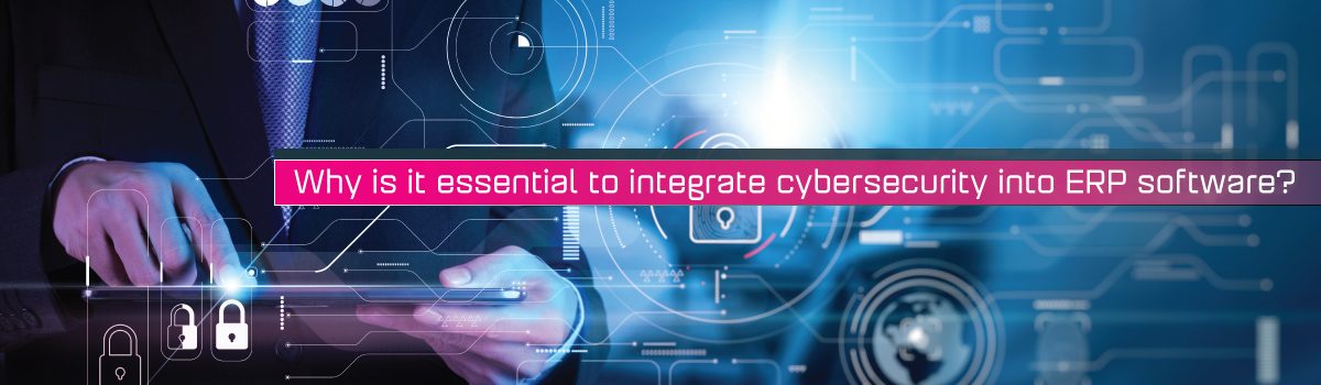Why is it essential to integrate cybersecurity into ERP software ...