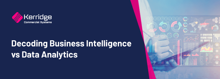 Decoding Business Intelligence vs. Data Analytics | Kerridge CS North ...