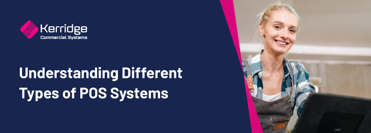 Understanding Different Types of POS Systems | Kerridge CS North America
