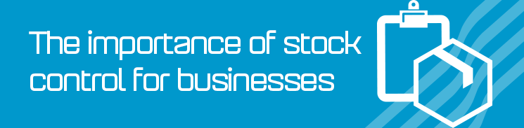 The importance of stock control for businesses | Kerridge CS North America