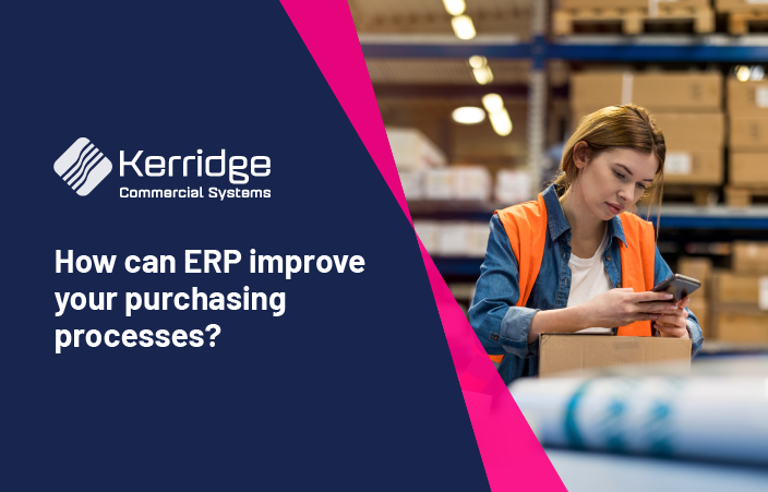 How can ERP improve your purchasing processes? | Kerridge CS United Kingdom