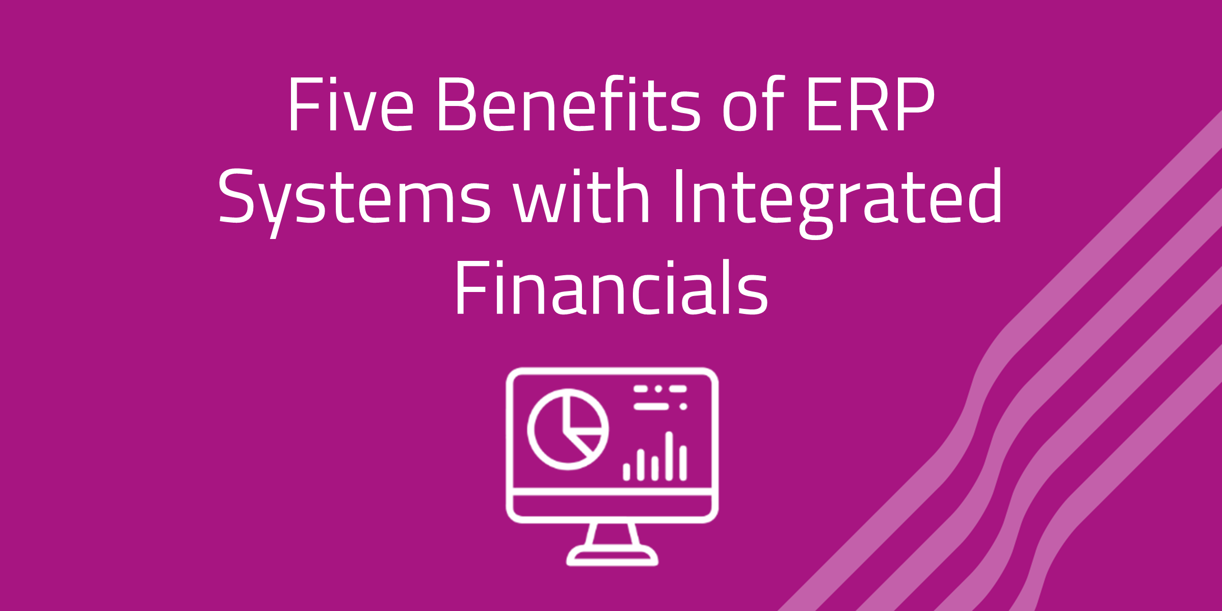 Five Benefits of ERP Systems with Integrated Financials | Kerridge CS ...
