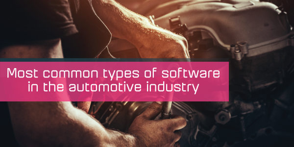 Most common types of software in the automotive industry | Kerridge CS ...